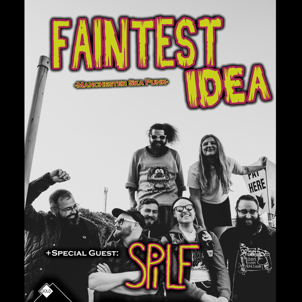 FAINTEST IDEA + SPILF