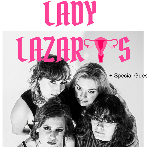 LADY LAZARUS + Special Guest